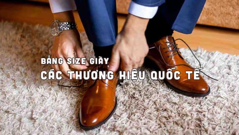 Bảng size giày và cách quy đổi size giày Quốc tế chuẩn nhất cho nam và nữ
